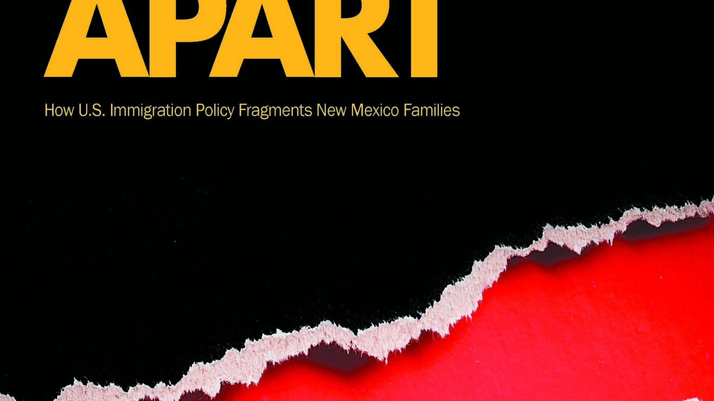 Torn Apart: How U.S. Immigration Policy Fragments New Mexico Families ...